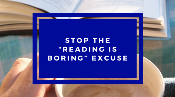 Stop the “Reading is Boring” Excuse - The Truthful Tutors