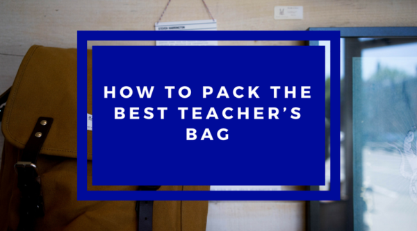 How to Pack The Best Teacher’s Bag - The Truthful Tutors
