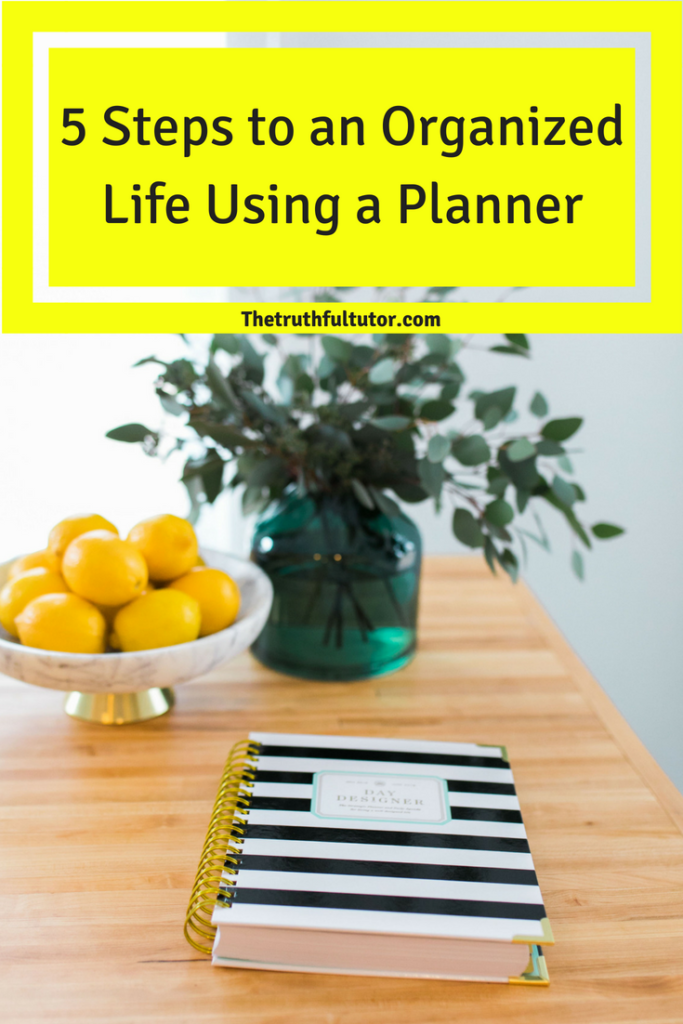 5 Steps to an Organized Life Using a Planner - The Truthful Tutors
