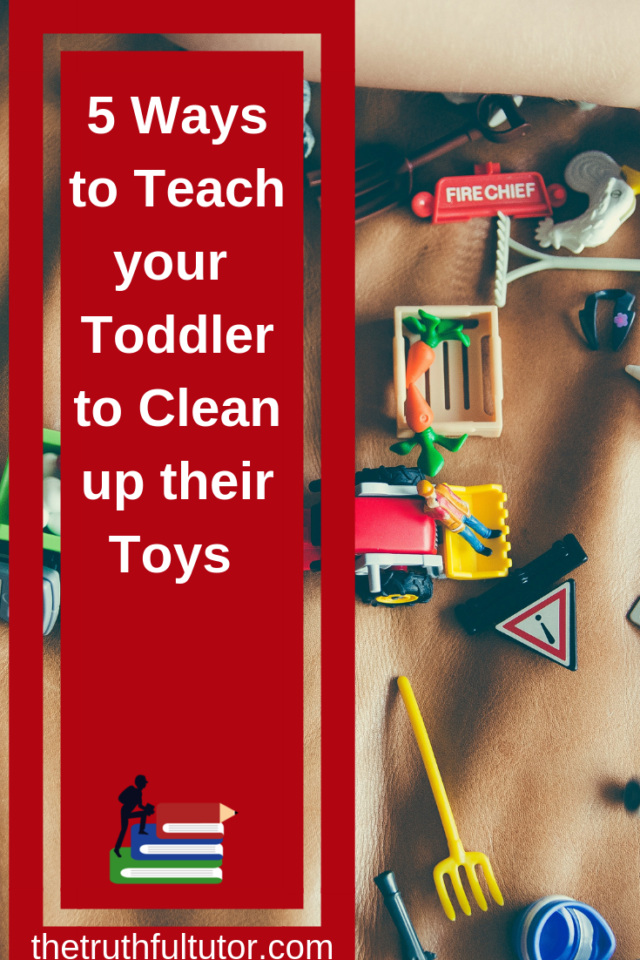 5 Ways to Teach Your Toddlers to Clean up Their Toys - The Truthful Tutors