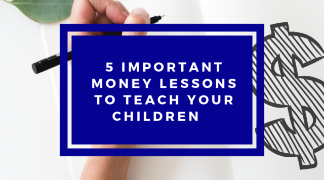 5 Important Money Lessons to Teach your Children - The Truthful Tutors