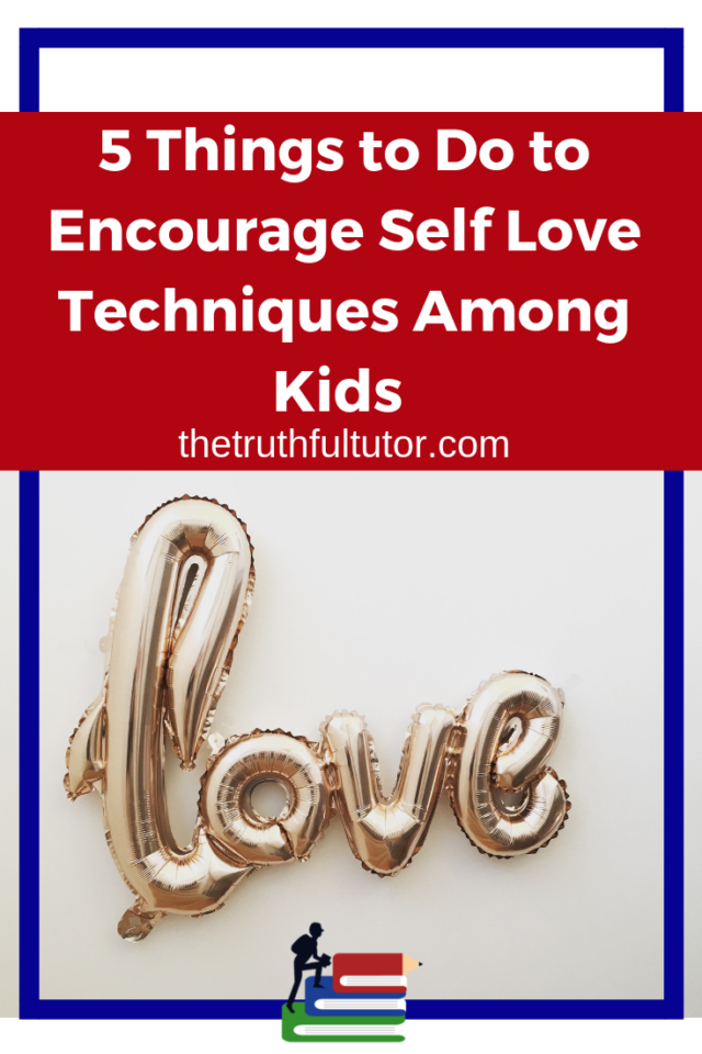 5 Things to do to Encourage Self-Love Techniques Among Kids - The ...