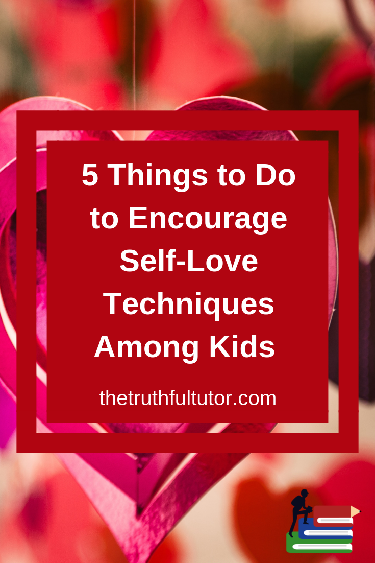 5 Things to do to Encourage Self-Love Techniques Among Kids - The ...