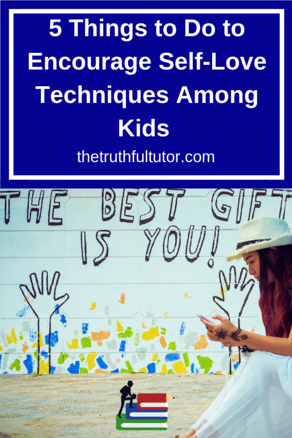 5 Things to do to Encourage Self-Love Techniques Among Kids - The ...