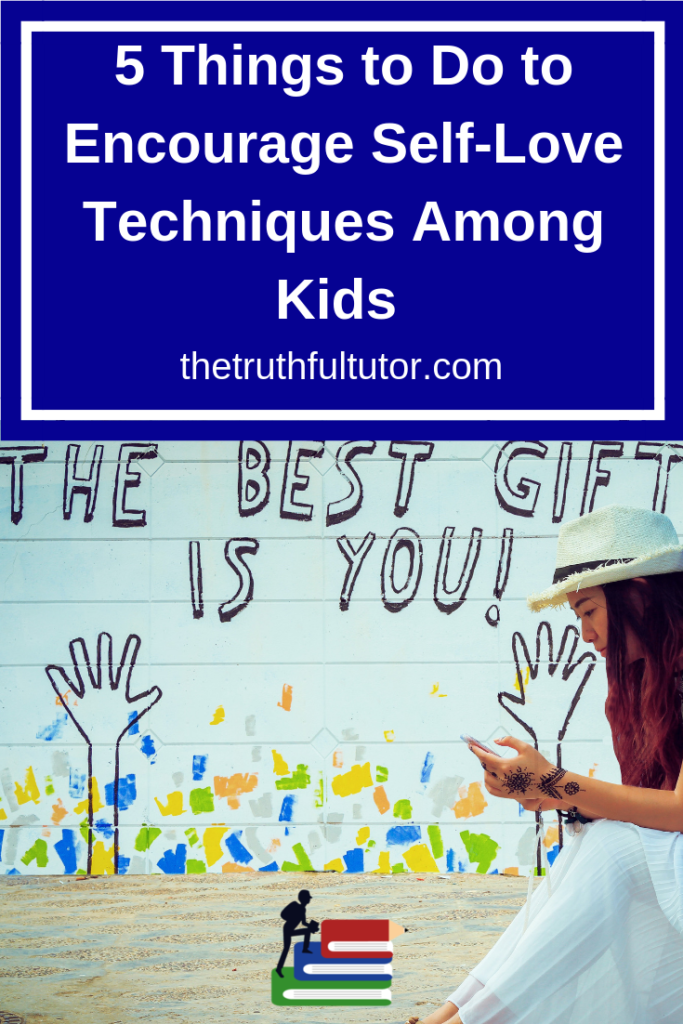 5 Things to do to Encourage Self-Love Techniques Among Kids - The ...