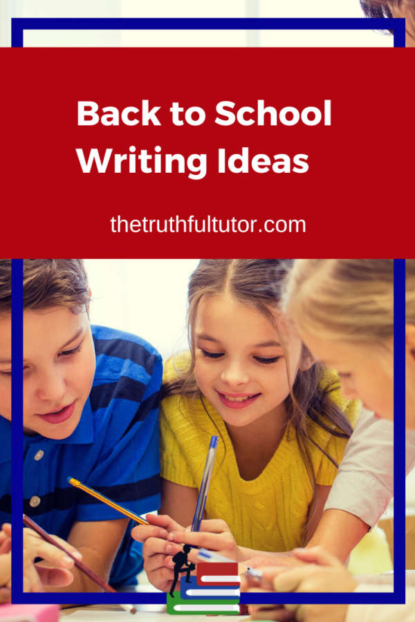 Back to School Writing Ideas - The Truthful Tutors