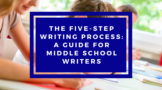 The Five-Step Writing Process: A Guide for Middle School Writers - The ...